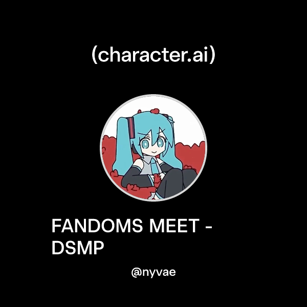 Chat with FANDOMS MEET - DSMP | character.ai | Personalized AI for ...