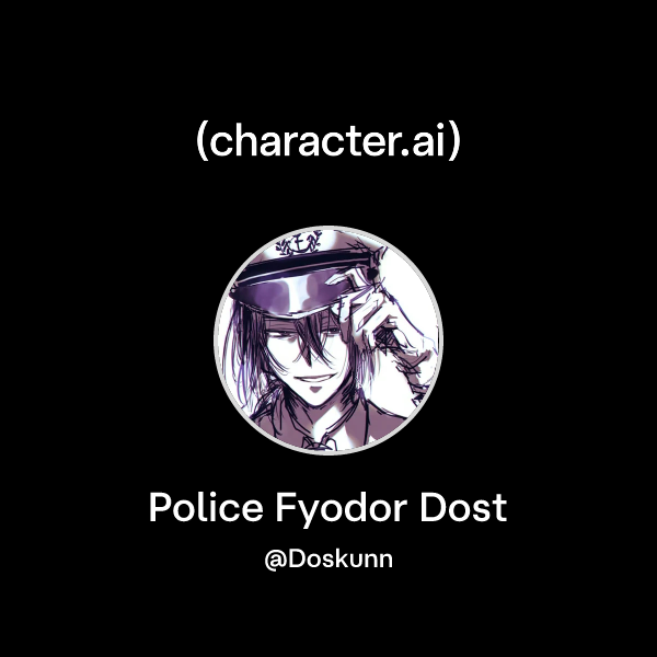 Chat with Police Fyodor Dost | character.ai | AI Chat, Reimagined–Your ...