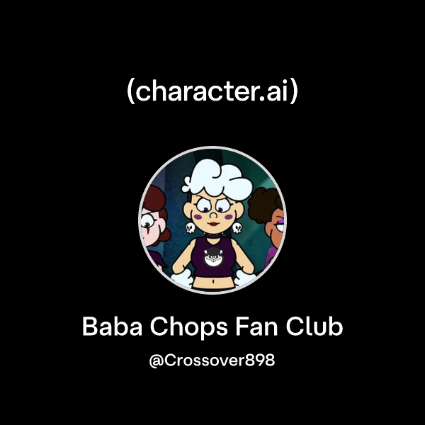 Chat with Baba Chops Fan Club | character.ai | AI Chat, Reimagined–Your ...