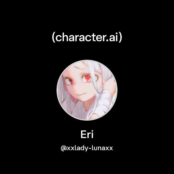 Chat with Eri | character.ai | AI Chat, Reimagined–Your Words. Your World.
