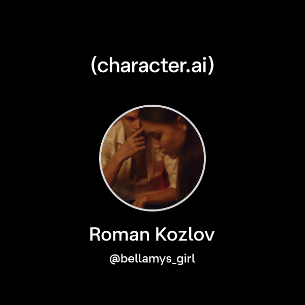 Chat with Roman Kozlov | character.ai | Personalized AI for every moment of your day