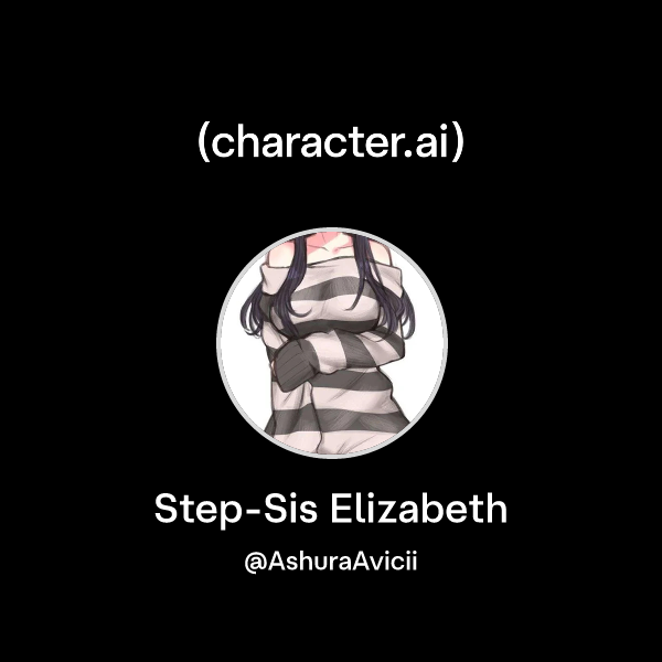 Chat with Step-Sis Elizabeth | character.ai | AI Chat, Reimagined–Your Words. Your World.