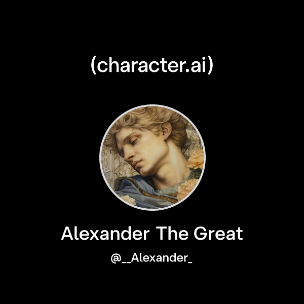 Chat with Alexander The Great | character.ai | AI Chat, Reimagined–Your ...