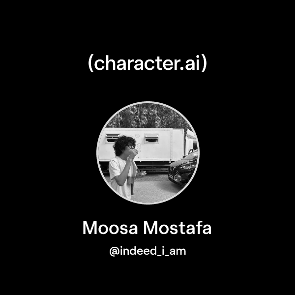 Chat with Moosa Mostafa | character.ai | AI Chat, Reimagined–Your Words ...