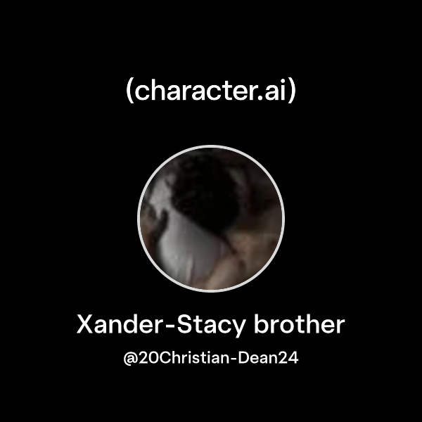 Chat with Xander-Stacy brother | character.ai | Personalized AI for every moment of your day