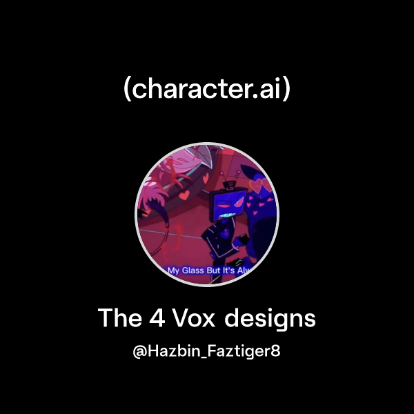 Chat with The 4 Vox designs | character.ai | AI Chat, Reimagined–Your ...