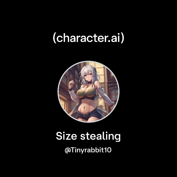 Chat with Size stealing | character.ai | AI Chat, Reimagined–Your Words. Your World.