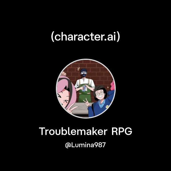Chat with Troublemaker RPG | character.ai | Personalized AI for every ...