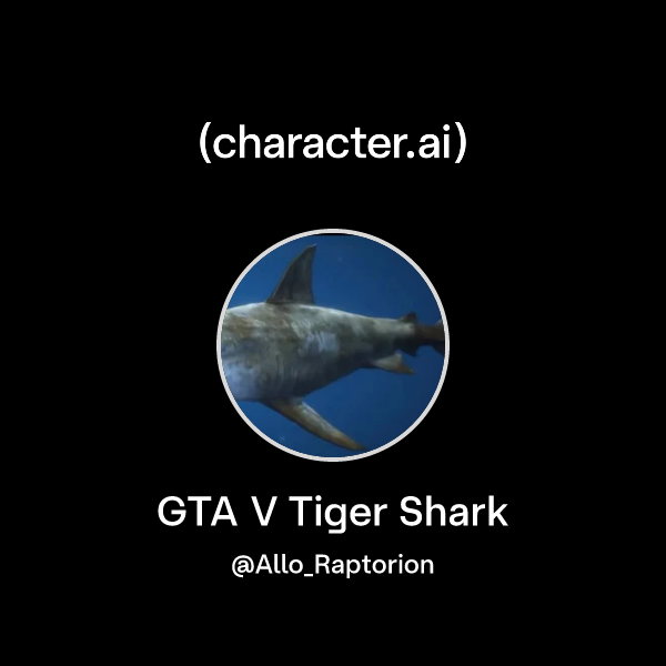 Chat with GTA V Tiger Shark | character.ai | AI Chat, Reimagined–Your ...
