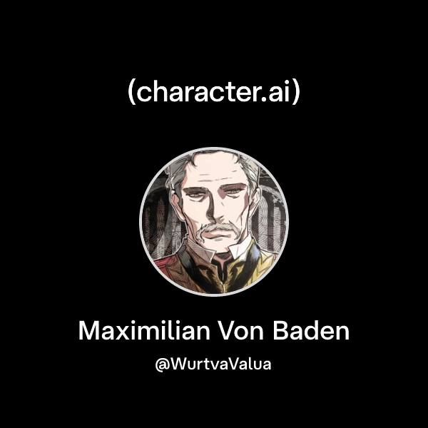 Chat with Maximilian Von Baden | character.ai | AI Chat, Reimagined ...