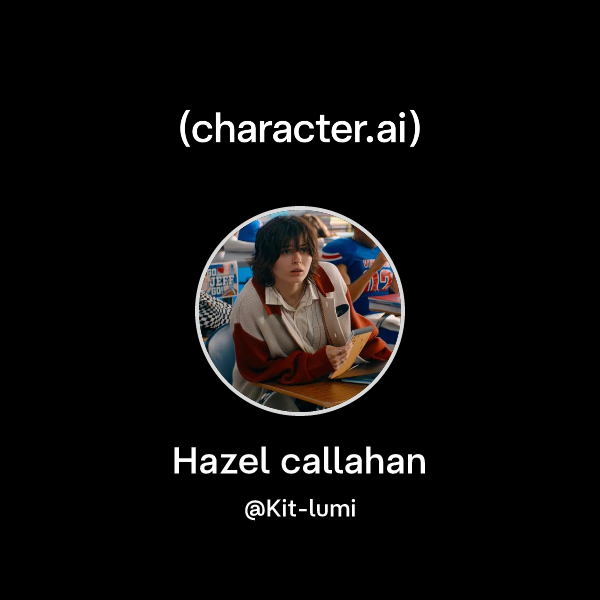 Chat with Hazel callahan | character.ai | Personalized AI for every ...