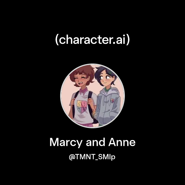 Chat with Marcy and Anne | character.ai | Personalized AI for every moment of your day