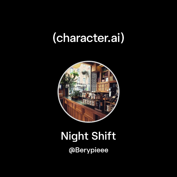 Chat with Night Shift | character.ai | Personalized AI for every moment ...