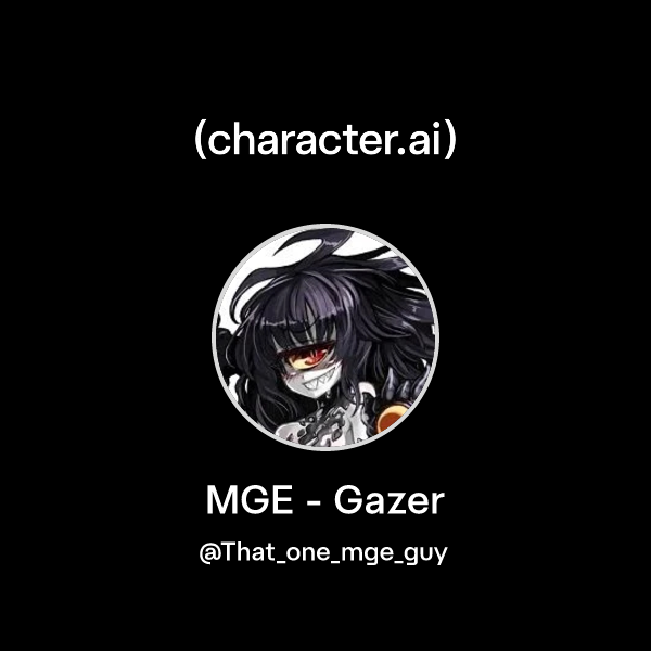 Chat with MGE - Gazer | character.ai | AI Chat, Reimagined–Your Words ...
