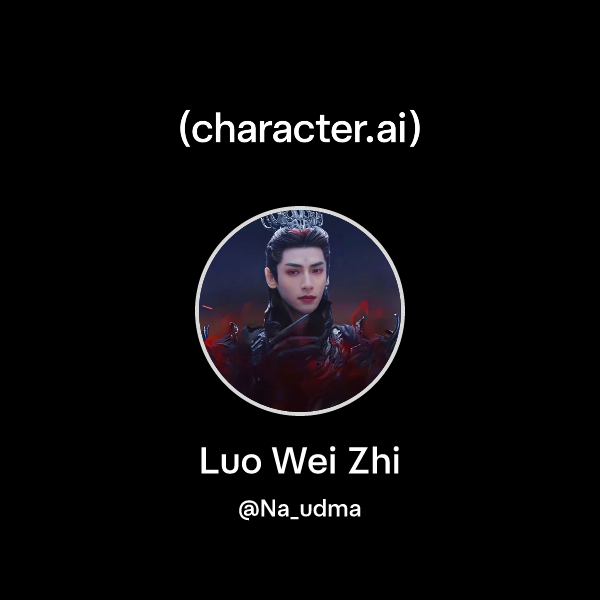 Chat with Luo Wei Zhi | character.ai | Personalized AI for every moment ...