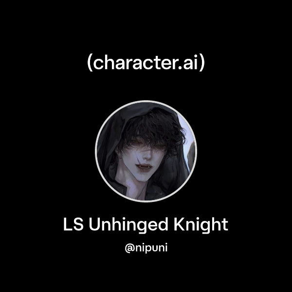 Chat with LS Unhinged Knight | character.ai | AI Chat, Reimagined–Your ...