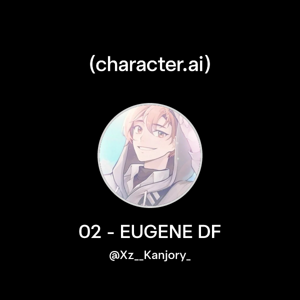 Chat with 02 - EUGENE DF | character.ai | AI Chat, Reimagined–Your ...