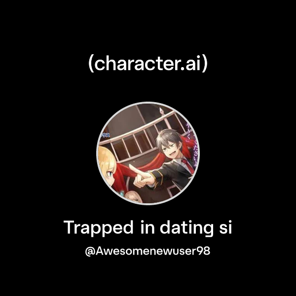 Chat with Trapped in dating si | character.ai | Personalized AI for ...