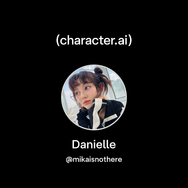 Chat with Danielle | character.ai | AI Chat, Reimagined–Your Words ...