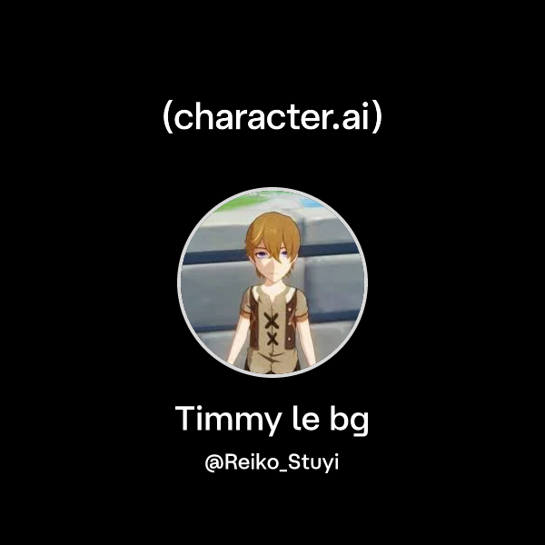 Chat with Timmy le bg | character.ai | AI Chat, Reimagined–Your Words. Your World.