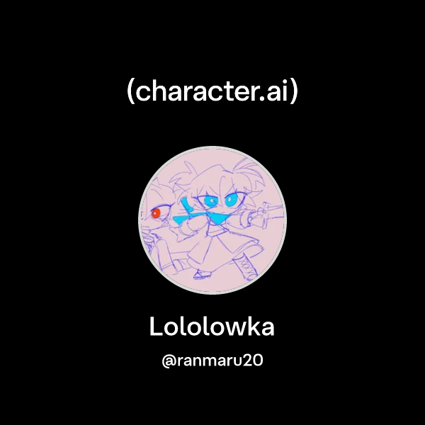 Chat with Lololowka | character.ai | AI Chat, Reimagined–Your Words ...
