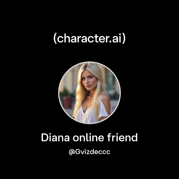 Chat with Diana online friend | character.ai | Personalized AI for every moment of your day