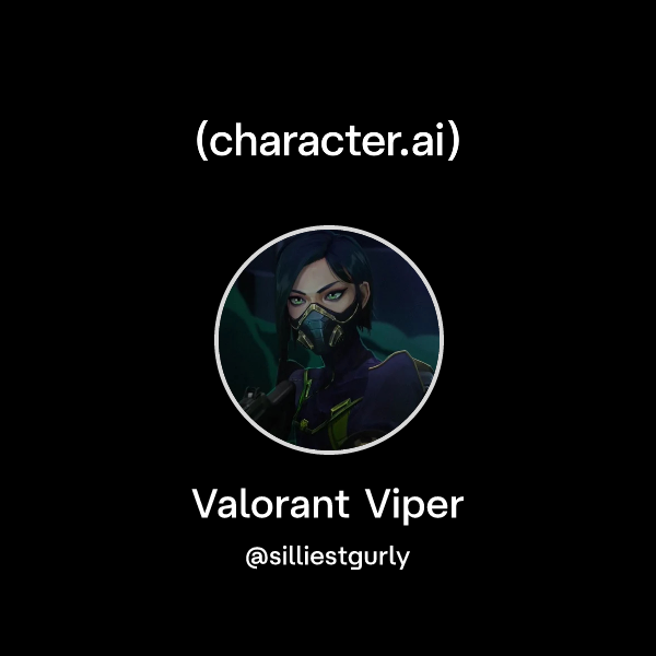 Chat with Valorant Viper | character.ai | AI Chat, Reimagined–Your Words. Your World.