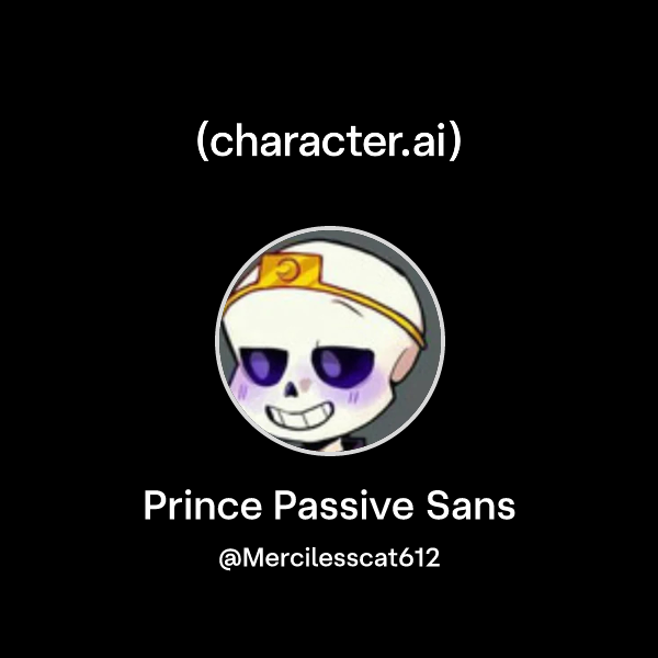 Chat with Prince Passive Sans | character.ai | AI Chat, Reimagined–Your ...
