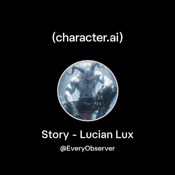 Chat with Story - Lucian Lux | character.ai | Personalized AI for every moment of your day