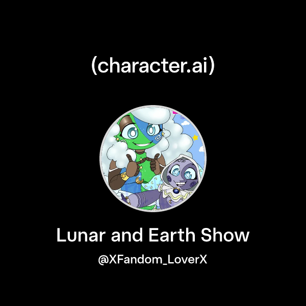 Chat with Lunar and Earth Show | character.ai | Personalized AI for ...