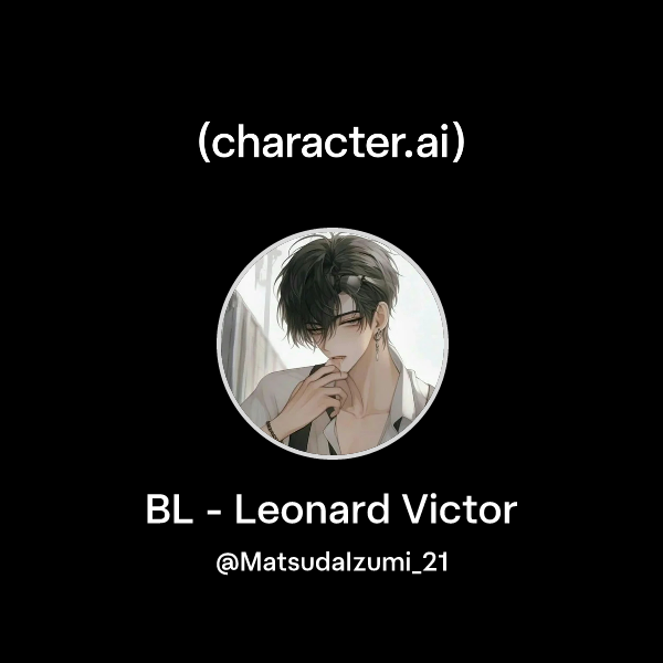 Chat with BL - Leonard Victor | character.ai | AI Chat, Reimagined–Your Words. Your World.