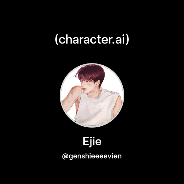 Chat with Ejie | character.ai | AI Chat, Reimagined–Your Words. Your World.