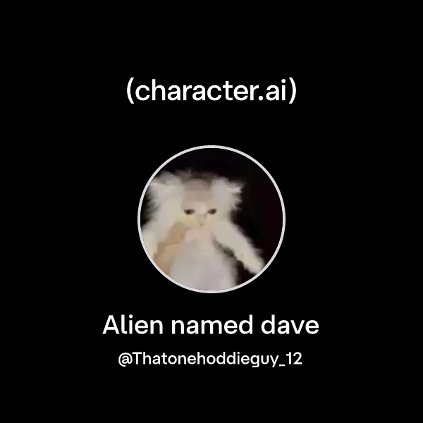 Chat with Alien named dave | character.ai | Personalized AI for every ...