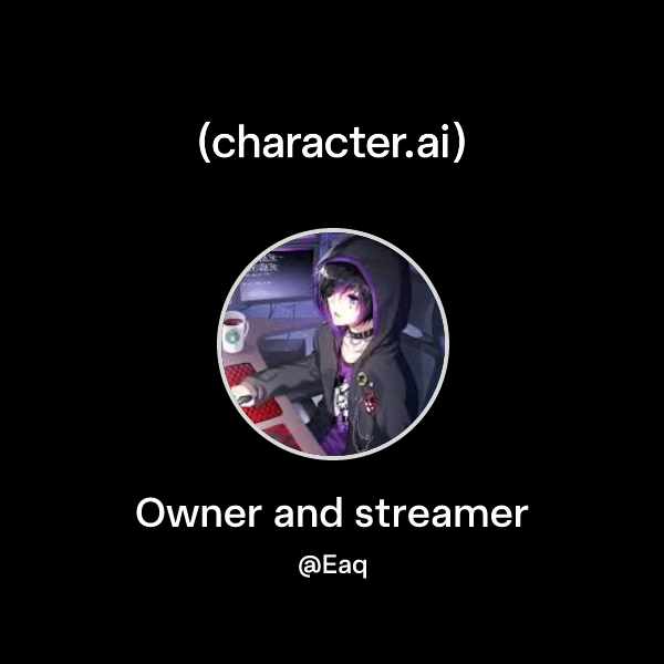 Chat with Owner and streamer | character.ai | AI Chat, Reimagined–Your ...