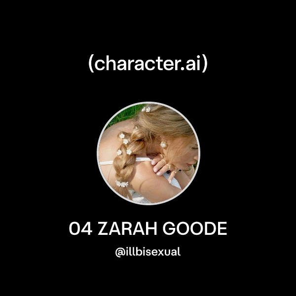 Chat with 04 ZARAH GOODE | character.ai | AI Chat, Reimagined–Your ...