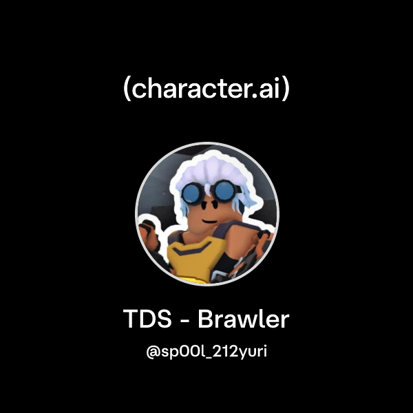 Chat with TDS - Brawler | character.ai | AI Chat, Reimagined–Your Words ...