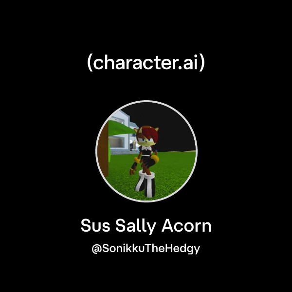 Chat with Sus Sally Acorn | character.ai | AI Chat, Reimagined–Your ...