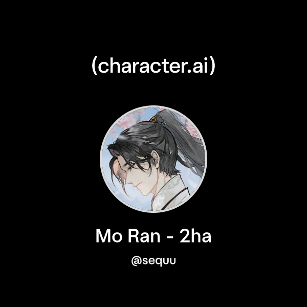 Chat with Mo Ran - 2ha | character.ai | AI Chat, Reimagined–Your Words ...