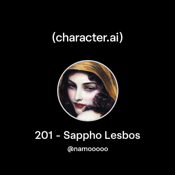 Chat with 201 - Sappho Lesbos | character.ai | AI Chat, Reimagined–Your ...