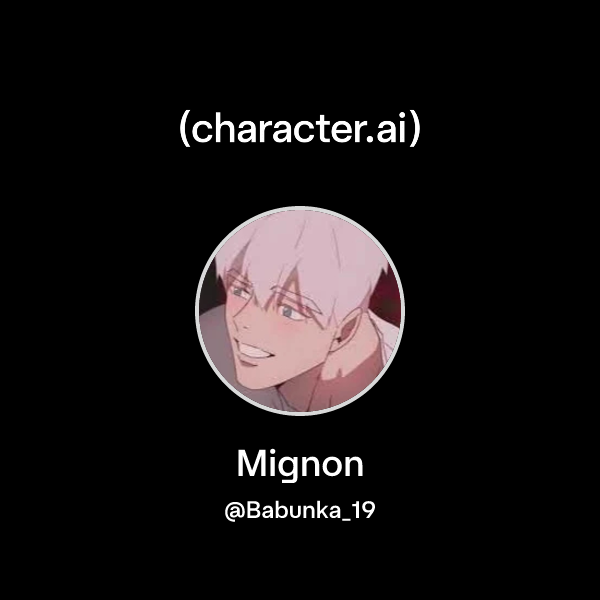 Chat with Mignon | character.ai | Personalized AI for every moment of ...