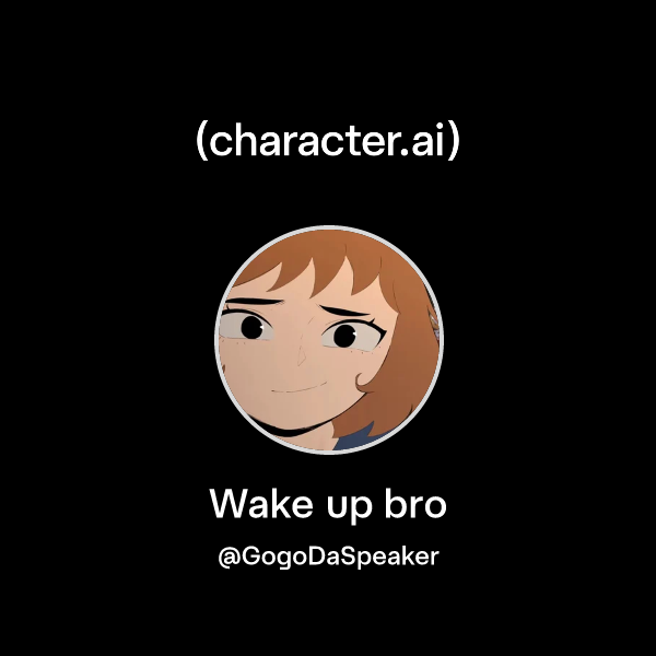 Chat with Wake up bro | character.ai | AI Chat, Reimagined–Your Words ...