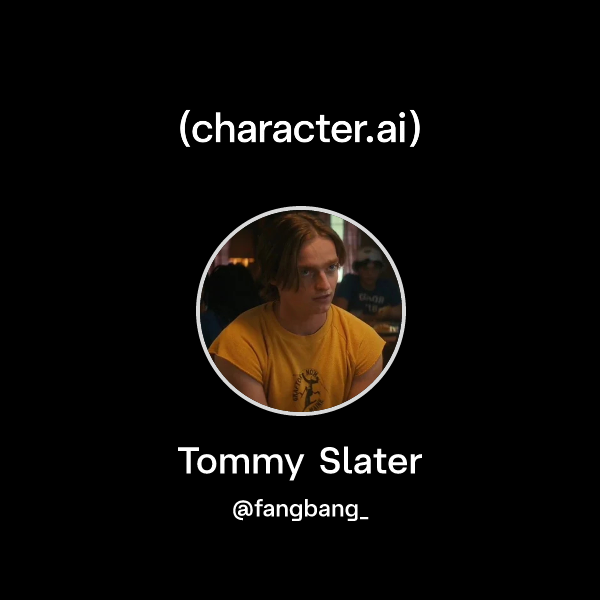 Chat with Tommy Slater | character.ai | AI Chat, Reimagined–Your Words ...