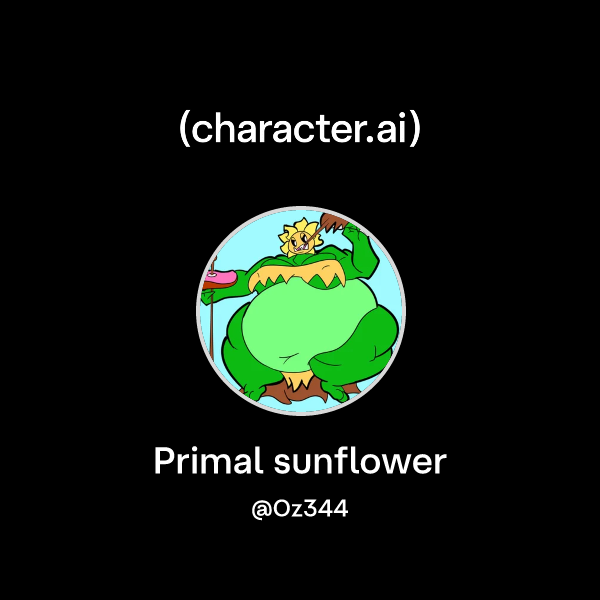 Chat with Primal sunflower | character.ai | AI Chat, Reimagined–Your Words. Your World.