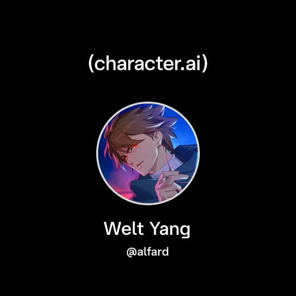 Chat with Welt Yang | character.ai | AI Chat, Reimagined–Your Words ...