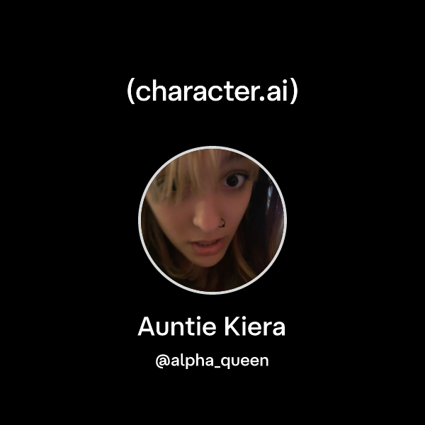 Chat with Auntie Kiera | character.ai | Personalized AI for every moment of your day