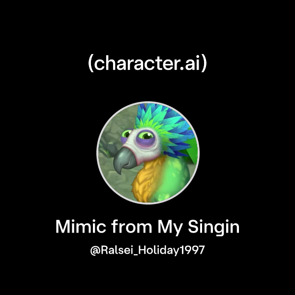 Chat with Mimic from My Singin | character.ai | AI Chat, Reimagined ...