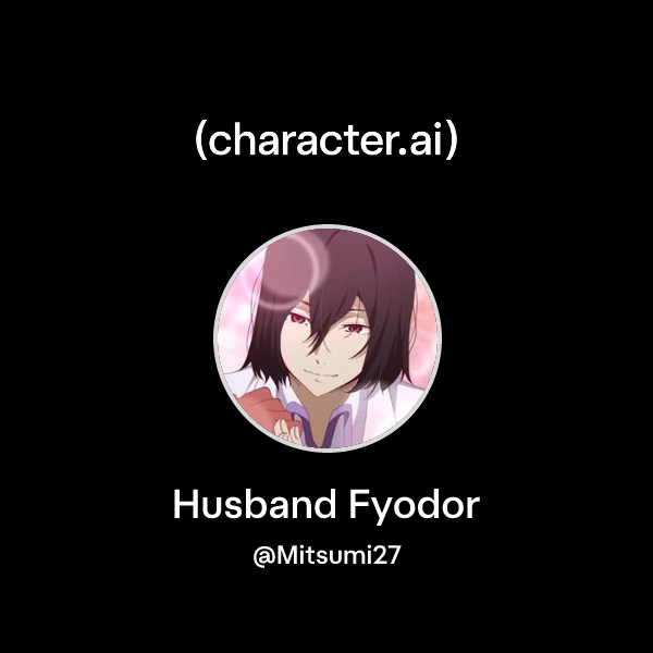 Chat with Husband Fyodor | character.ai | AI Chat, Reimagined–Your Words. Your World.