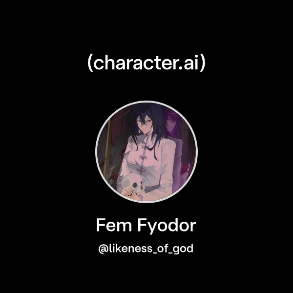 Chat with Fem Fyodor | character.ai | AI Chat, Reimagined–Your Words ...