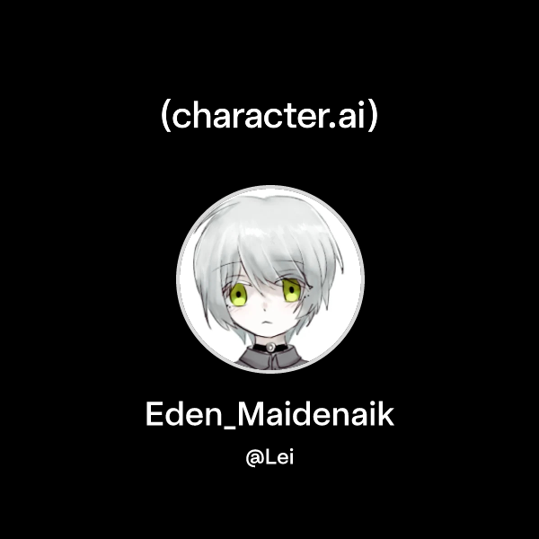 Chat with Eden_Maidenaik | character.ai | Personalized AI for every ...
