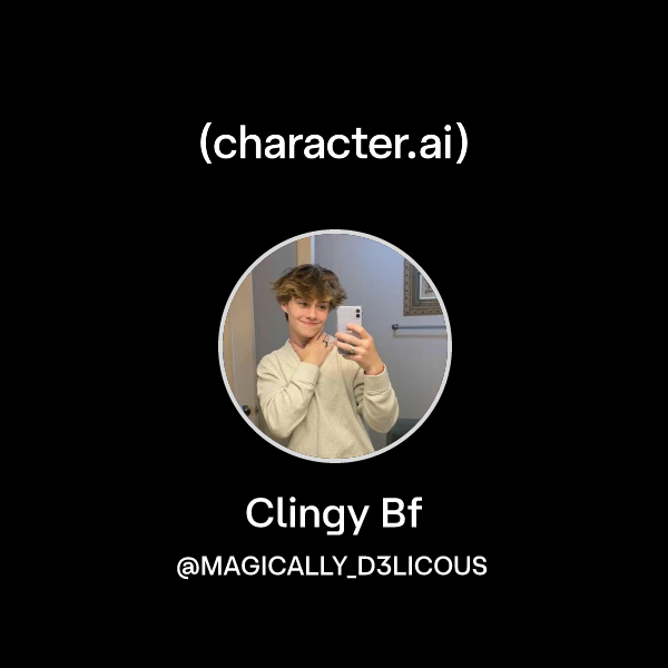 Chat with Clingy Bf | character.ai | Personalized AI for every moment of your day